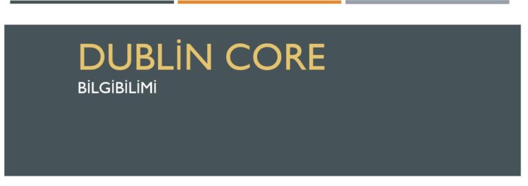 Dublin Core Nedir - Hakkında Detaylı Bilgi | BİLGİ BİLİMİ